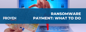 Ransomware Payment: What Happens if You Pay the Ransom? - Proven Data
