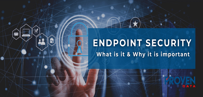 What Is Endpoint Security & How To Use In Your Business - Proven Data