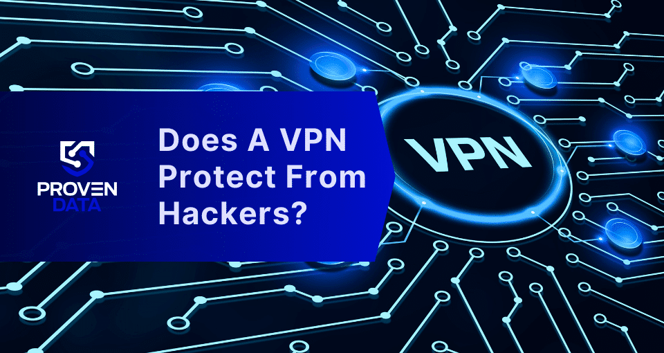 Does A VPN Protect From Hackers? Experts Answer (2024) - Proven Data Does A VPN Protect From Hackers? Experts Answer (2024) - Proven Data
