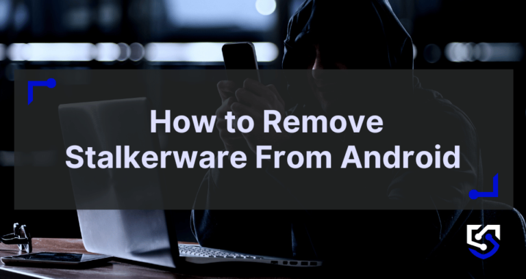 How To Remove Stalkerware From Android - Proven Data