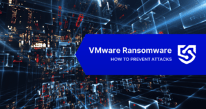 VMware Ransomware: How to Prevent Attacks - Proven Data