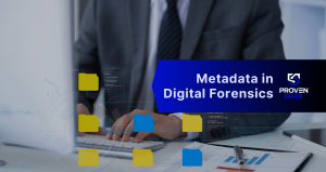 What is Metadata Forensics & How is it Used in Investigations - Proven Data